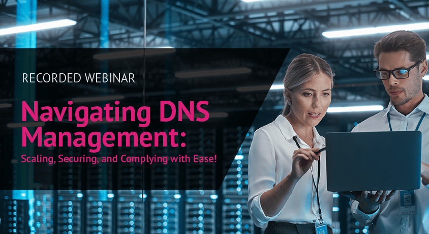 Navigating DNS Management: Scaling, Securing, and Complying with Ease!